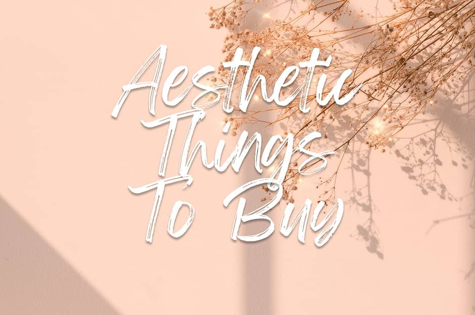 33 Aesthetic Things to Buy: The Ones Touching the Inner Core of Beauty